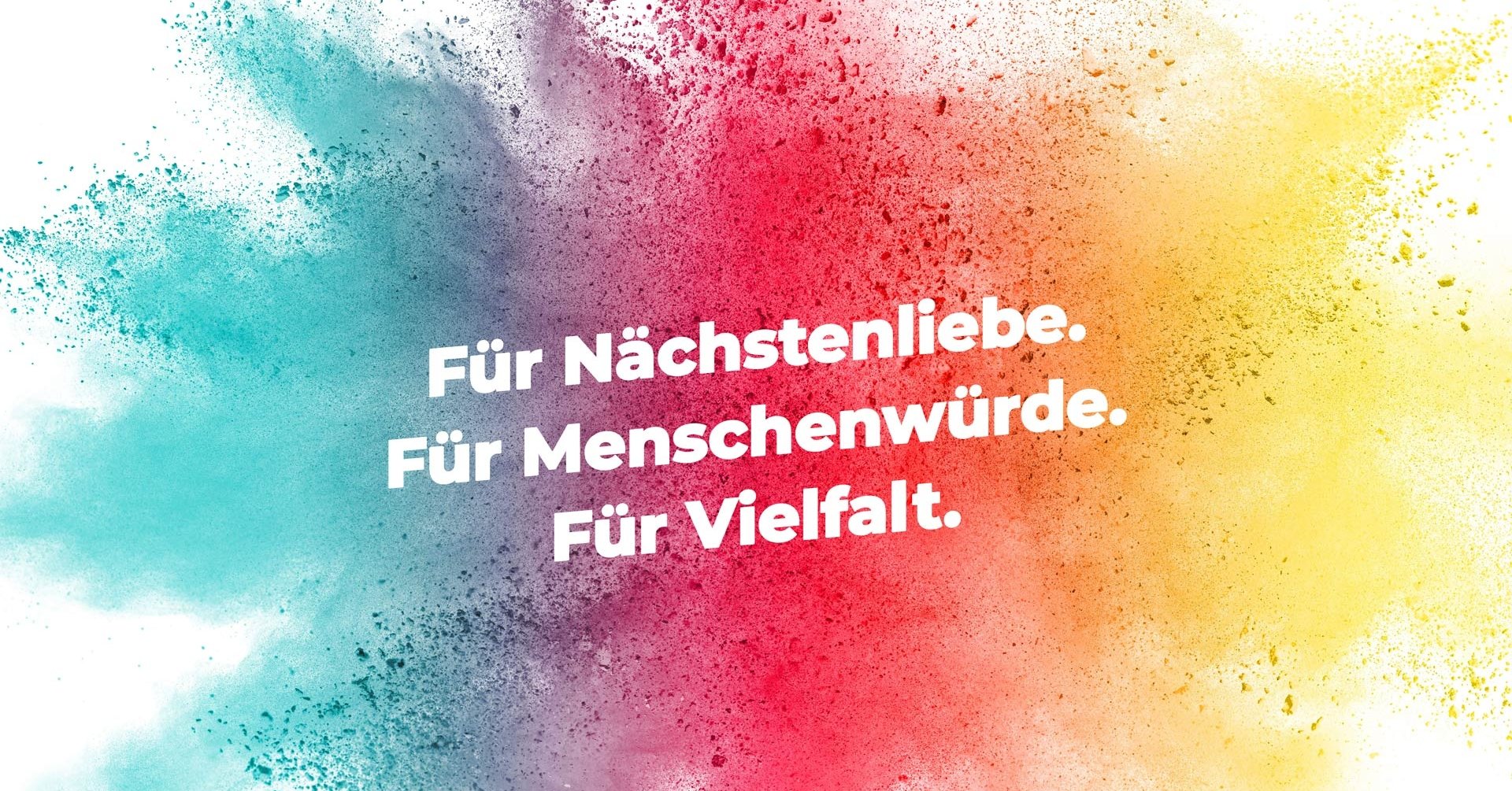 Für Nächstenliebe. Für Menschenwürde. Für Vielfalt.
